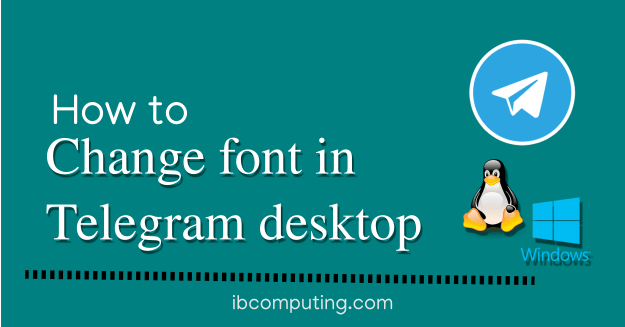 Change font in Telegram desktop application - IBComputing