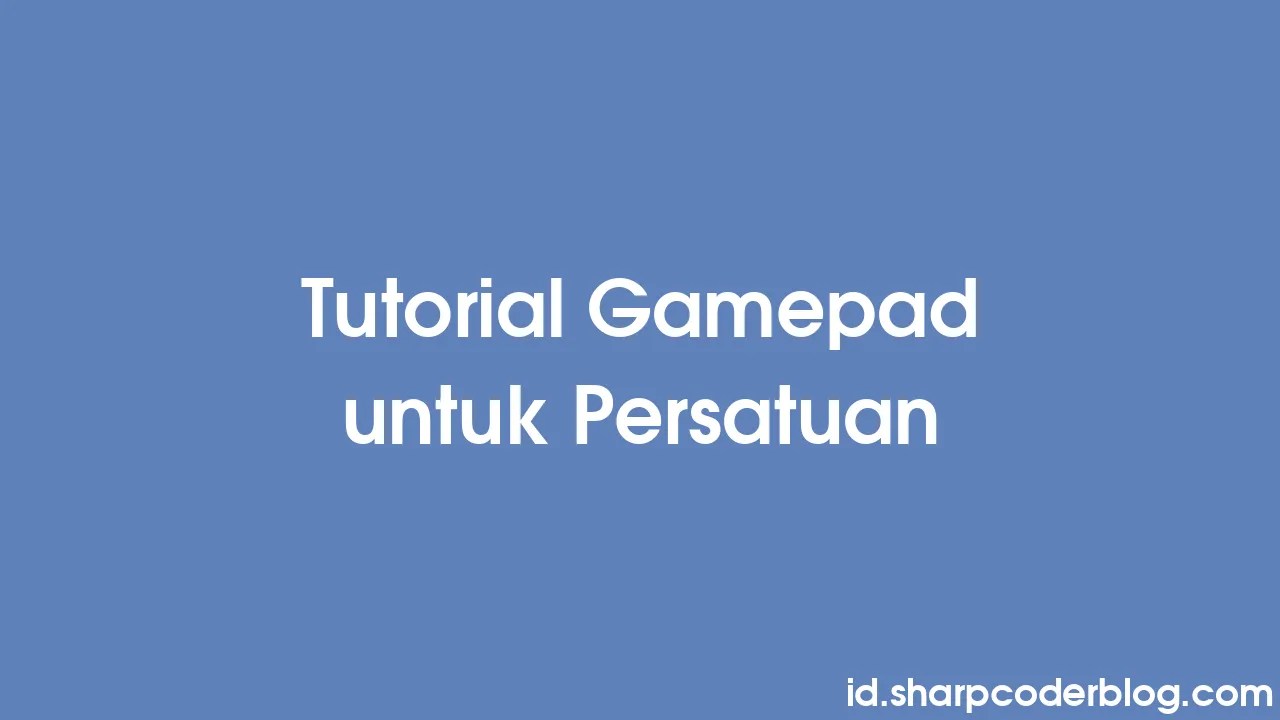 Tutorial Gamepad Untuk Persatuan Sharp Coder Blog