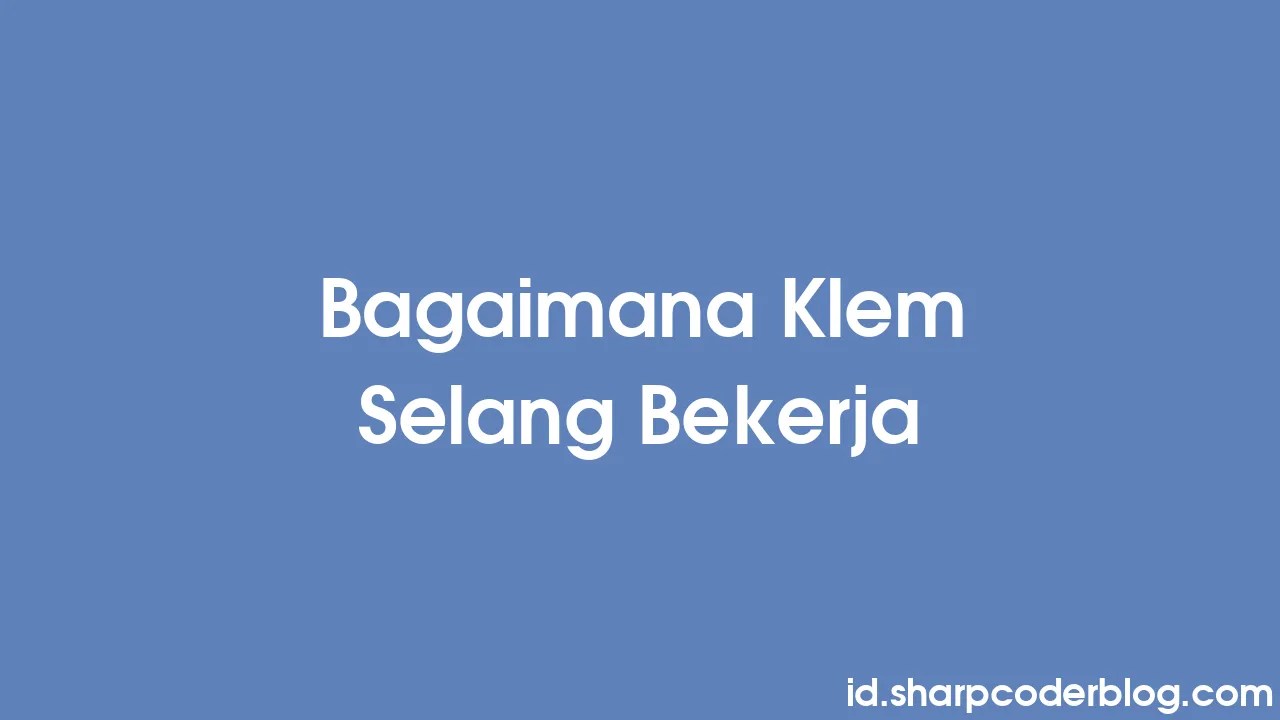 Bagaimana Klem Selang Bekerja Sharp Coder Blog
