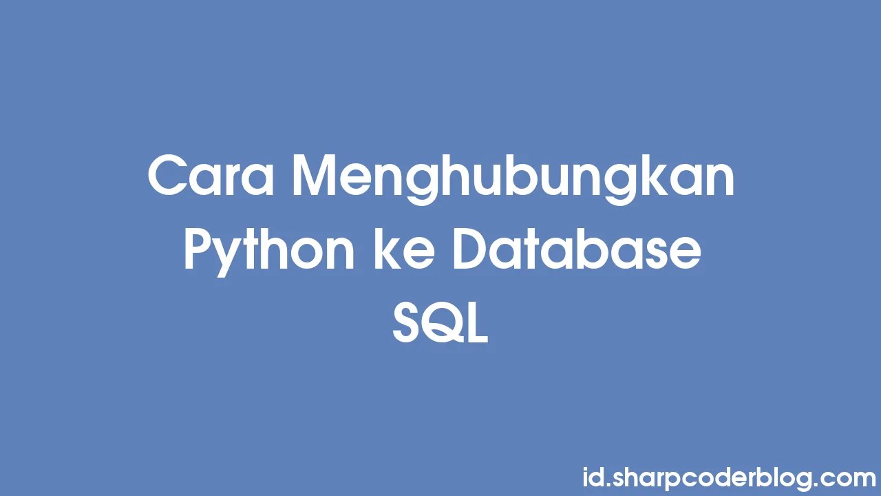 Cara Menghubungkan Python Ke Database Sql Sharp Coder Blog