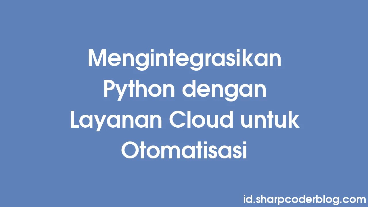 Mengintegrasikan Python Dengan Layanan Cloud Untuk Otomatisasi Sharp