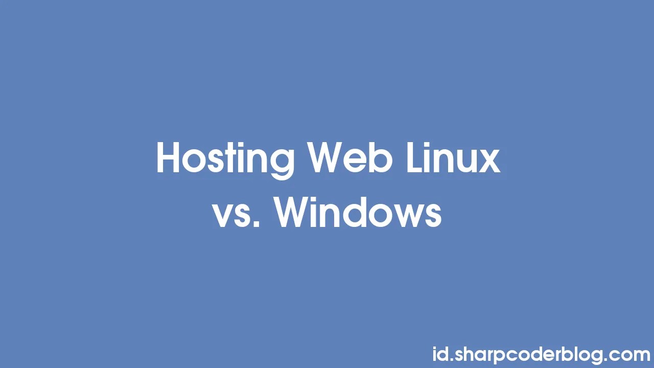 Hosting Web Linux Vs Windows Sharp Coder Blog
