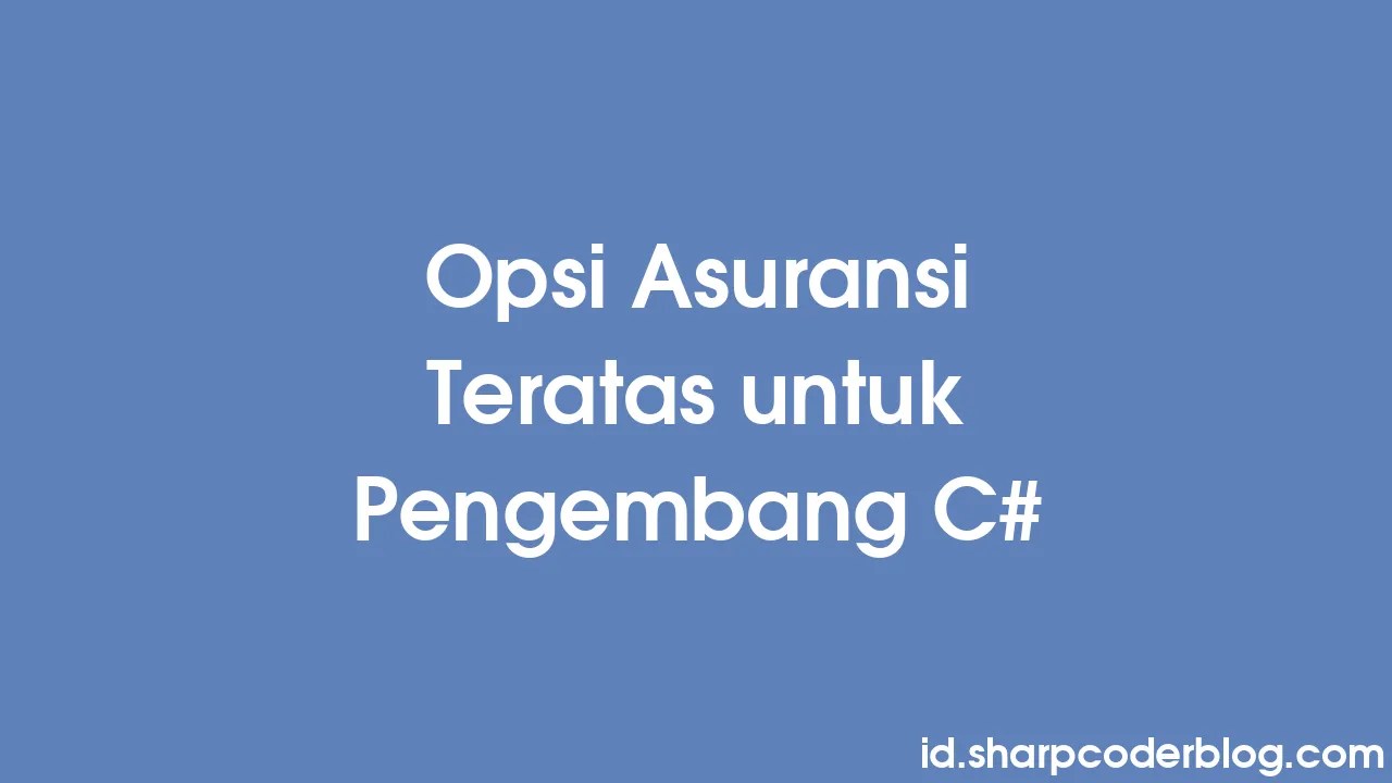 Opsi Asuransi Teratas Untuk Pengembang C Sharp Coder Blog
