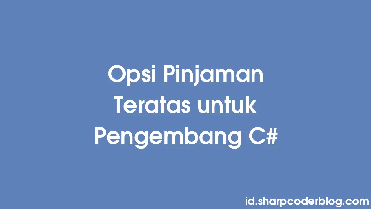 Opsi Pinjaman Teratas Untuk Pengembang C Sharp Coder Blog