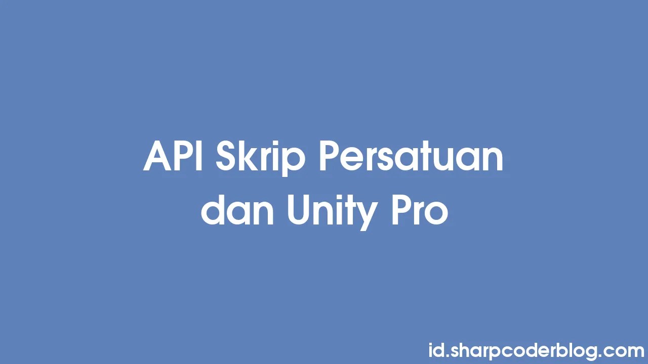 Api Skrip Persatuan Dan Unity Pro Sharp Coder Blog