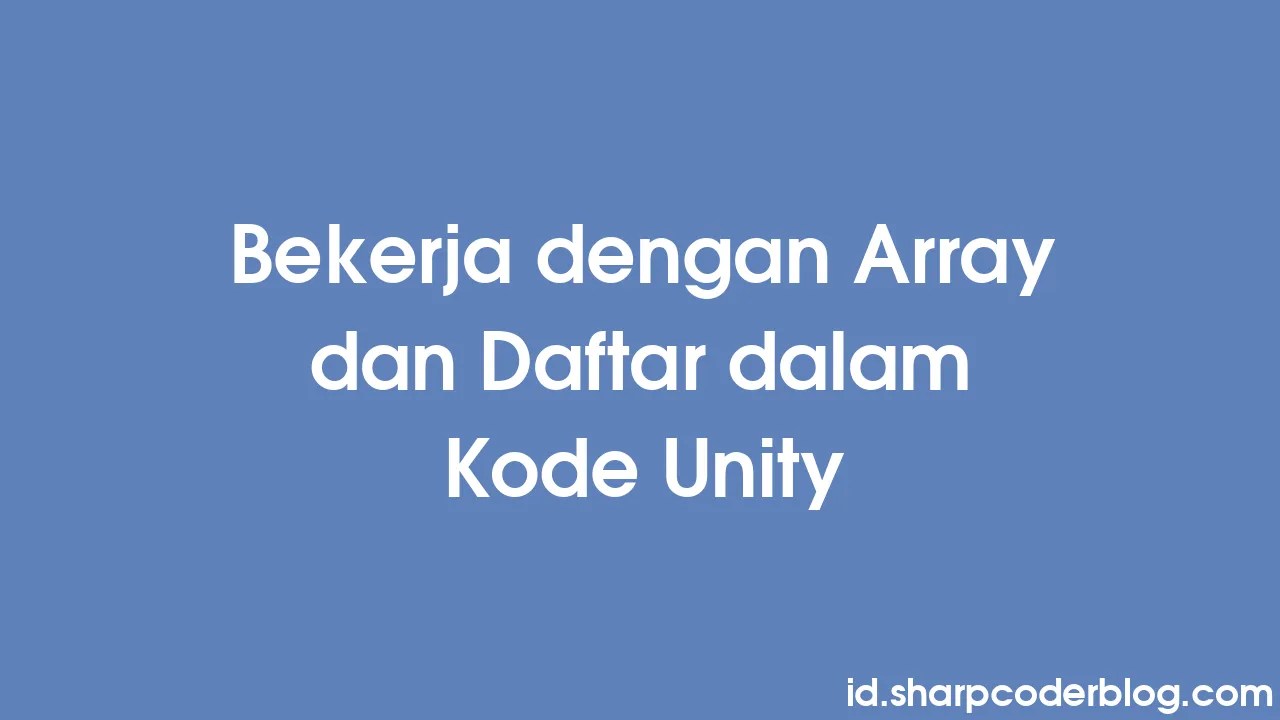 Bekerja Dengan Array Dan Daftar Dalam Kode Unity Sharp Coder Blog