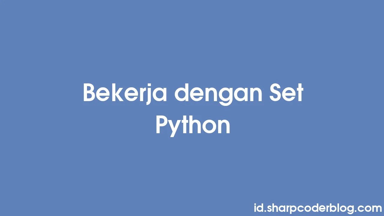 Bekerja Dengan Set Python Sharp Coder Blog