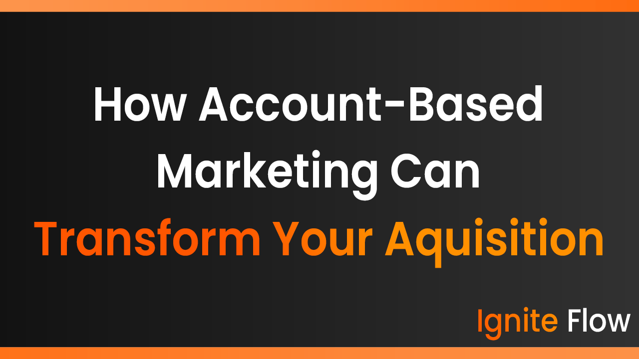How Account Based Marketing Can Transform Your Aquisition