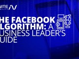 Mastering The Facebook Algorithm A Business Leader S Guide