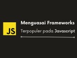 Cara Menguasai Frameworks Javascript Seperti React Dan Angular
