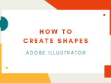 4 Ways To Create Shapes In Adobe Illustrator Tutorials