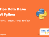 Tipe Data Dasar Di Python String Integer Float Boolean Ilmudatapy