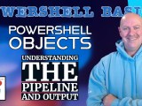 Powershell Objects Understanding The Pipeline And Output