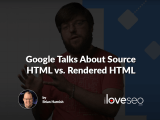 Google Talks About Source Html Vs Rendered Html