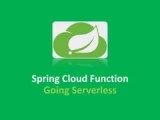Spring Cloud Function Going Serverless Ppt