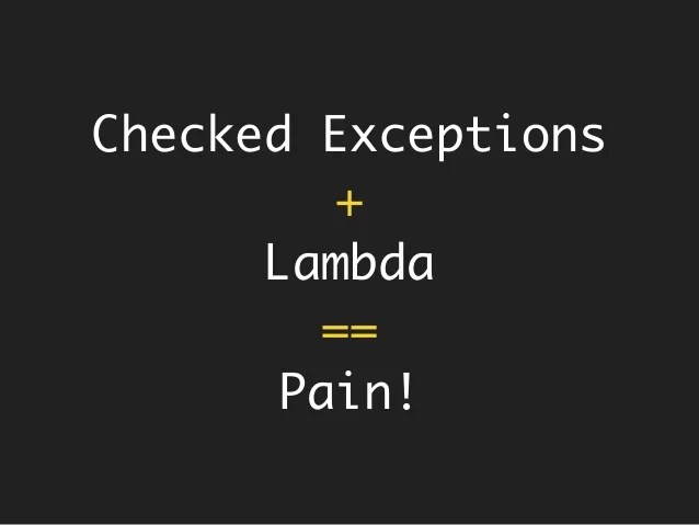Checked Exceptions + λ == Pain! Enter Java8 Try | Software Artisan's Blog