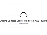 Creating Go Based Lambda Functions In Aws Tutorial Tutorialedge Net