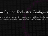 тъщ How Python Tools Are Configured