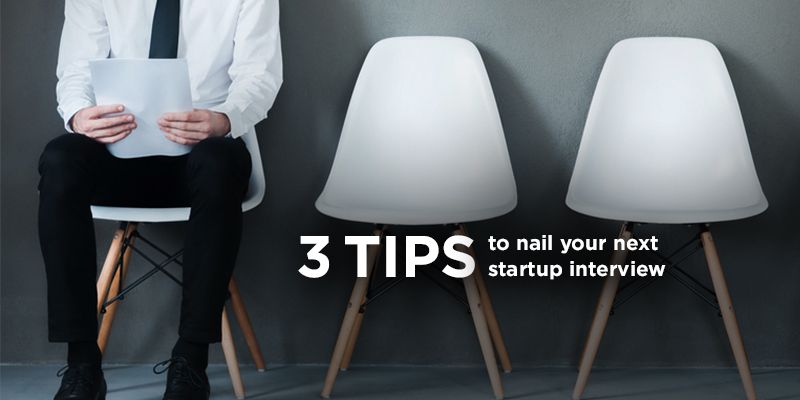 3 Tips To Nail Your Next Startup Interview