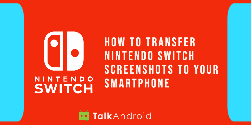 How to transfer Nintendo Switch screenshots to your smartphone ...