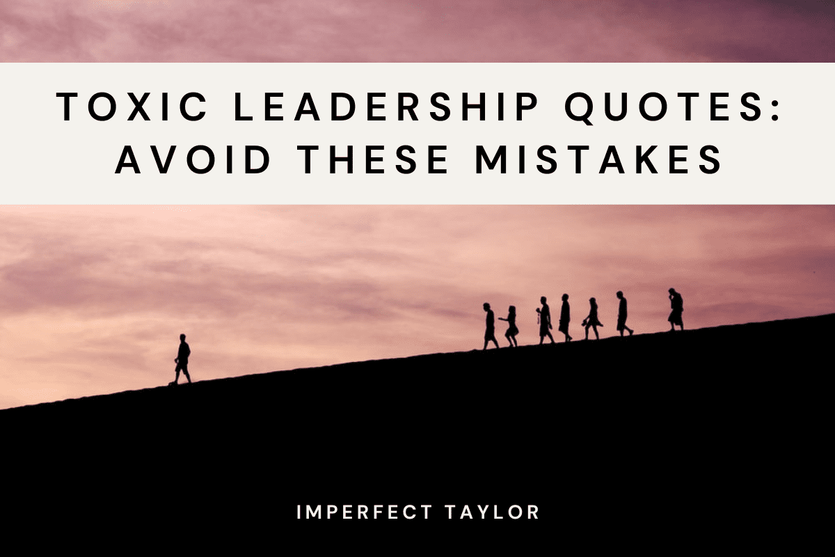 92 Toxic Leadership Quotes: Avoid These Mistakes - Imperfect Taylor