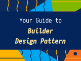 Your Guide To Design Patterns Builder Pattern 2025 Incus Data