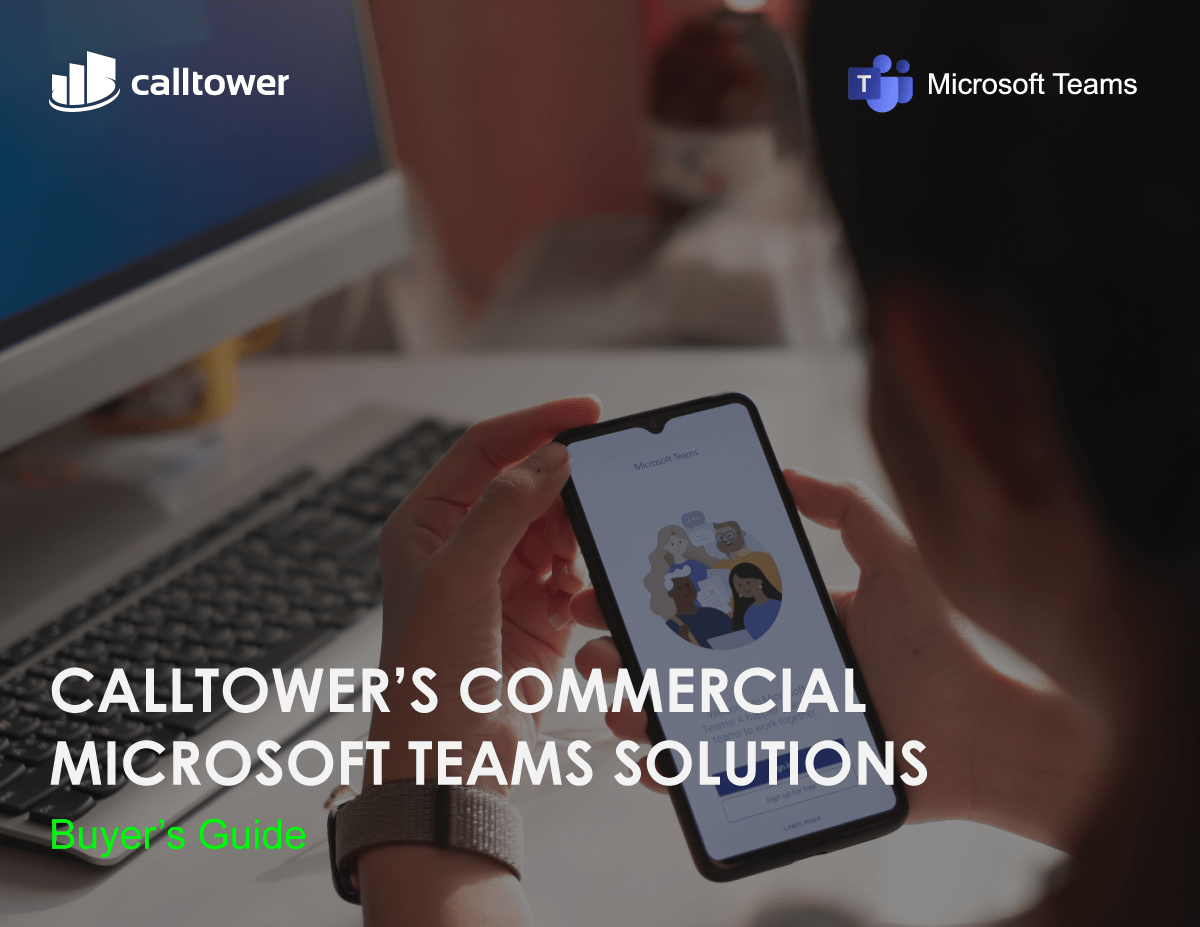 Access Calltower S Commercial Microsoft Teams Solutions Buyer S Guide