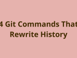 4 Git Commands That Rewrite Commit History