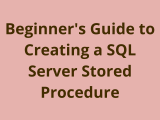 Beginner S Guide To Creating A Sql Server Stored Procedure