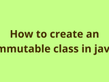 How To Create An Immutable Class In Java