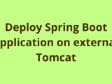 Deploy Spring Boot Application On External Tomcat
