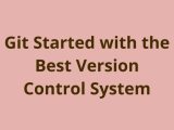 Git Started With The Best Version Control System