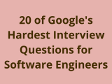 20 Of Google S Hardest Interview Questions For Software Engineers