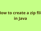 How To Create A Zip File In Java