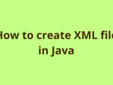 How To Create Xml File In Java