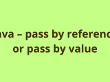 Java Pass By Reference Or Pass By Value