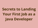 Secrets To Landing Your First Job As A Java Developer