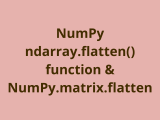 Numpy Ndarray Flatten Function Numpy Matrix Flatten