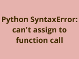 Python Syntaxerror Can T Assign To Function Call
