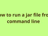 How To Run A Jar File From Command Line
