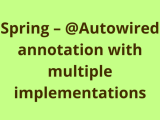Spring Autowired Annotation With Multiple Implementations