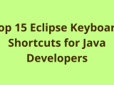 Top 15 Eclipse Keyboard Shortcuts For Java Developers