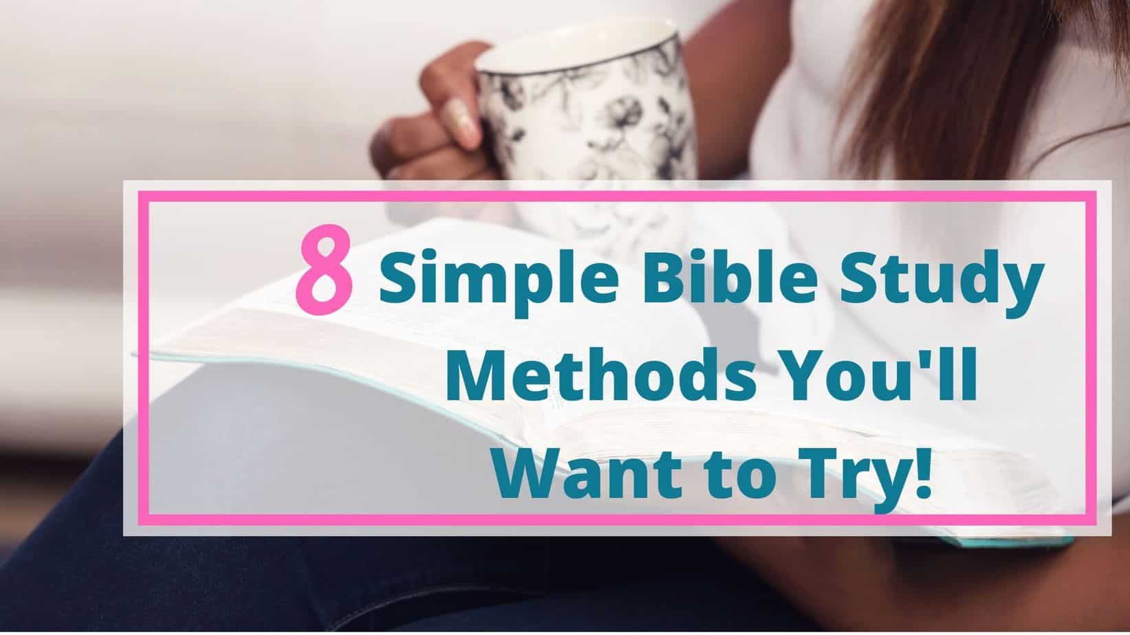 8 SIMPLE Bible Study Methods You'll Want to Try! - Inspired and ...