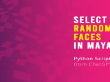 Select Random Faces In Maya With Python Script From Chatgtp