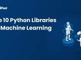 Best Python Libraries For Machine Learning 2025 Updated