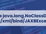 Fix Java Lang Noclassdeffounderror Javax Xml Bind Jaxbexception In Java
