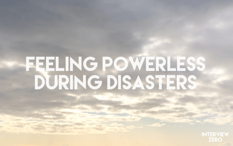 Feeling Powerless During Disasters - Interview Zero