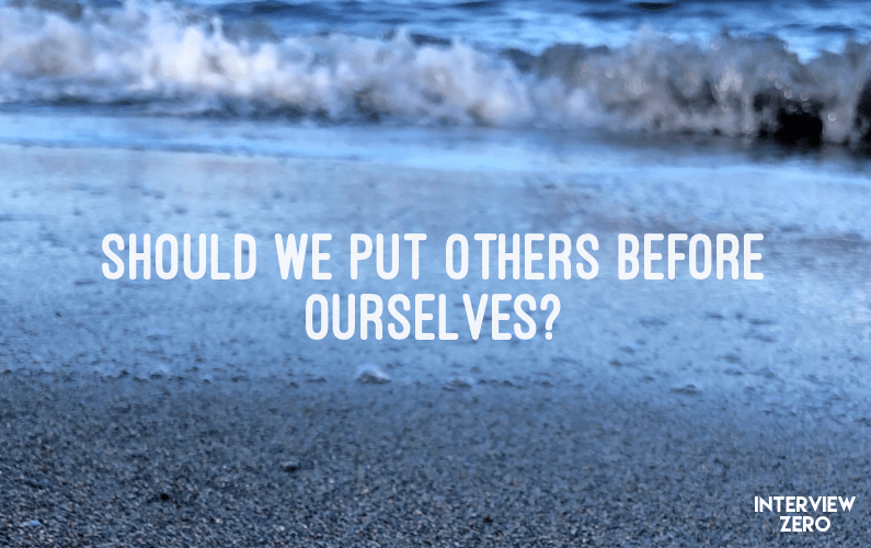 Should we put others before ourselves? - Interview Zero