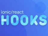 Announcing Ionic React Hooks Ionic Blog
