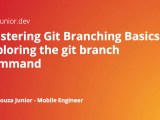 Mastering Git Branching Basics Exploring The Git Branch Command